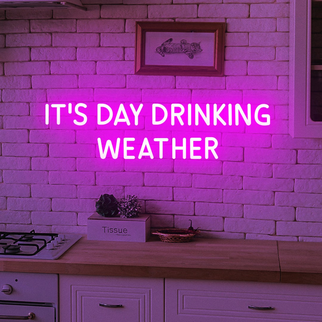It's Day Drinking Weather Neon Sign, Day Drinking Lake Decor,funny ...