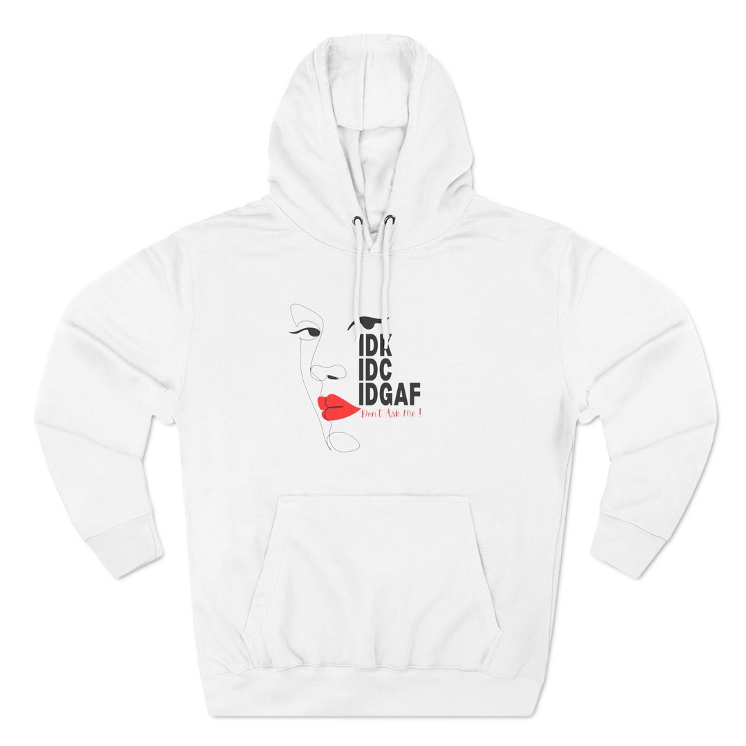 Unisex IDK, IDC, IDGAF Graphic Three-panel Fleece Hoodie - Etsy