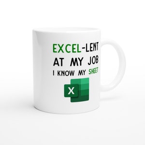 Excel-lent at My Job I Know My Sheet | Funny Gift | Funny Mug | Coffee ...