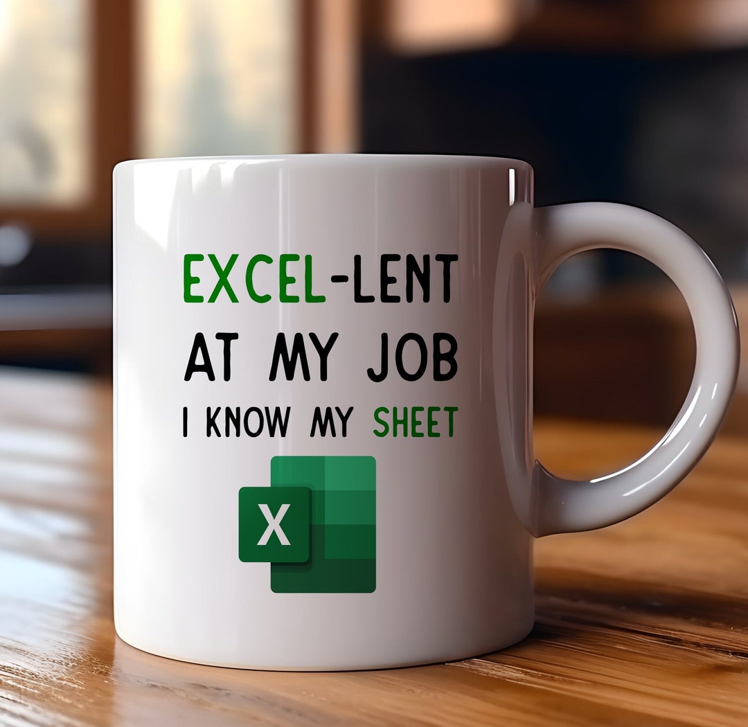 Excel-lent at My Job I Know My Sheet | Funny Gift | Funny Mug | Coffee ...