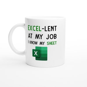 Excel-lent at My Job I Know My Sheet | Funny Gift | Funny Mug | Coffee ...