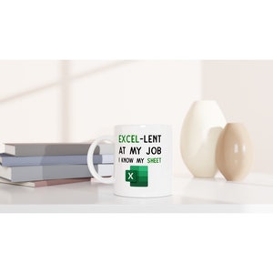 Excel-lent at My Job I Know My Sheet | Funny Gift | Funny Mug | Coffee ...