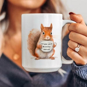 Cute Squirrel Coffee Mug 11-15oz Bright Eyed and Bushy Tailed, Gift for ...