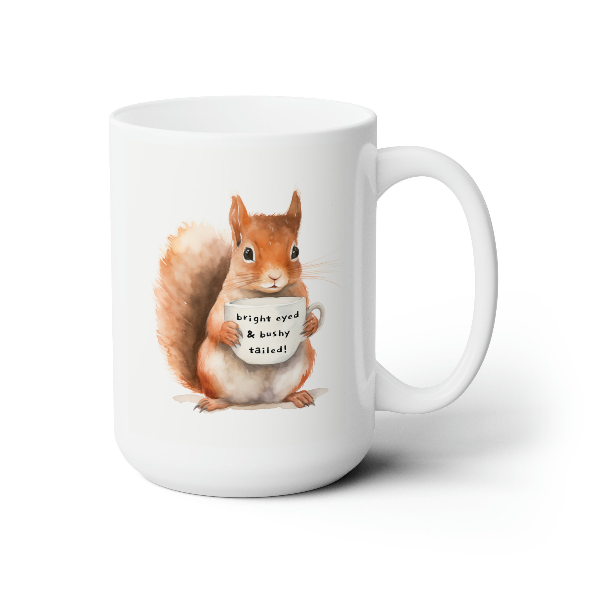 Cute Squirrel Coffee Mug 11-15oz Bright Eyed and Bushy Tailed, Gift for ...