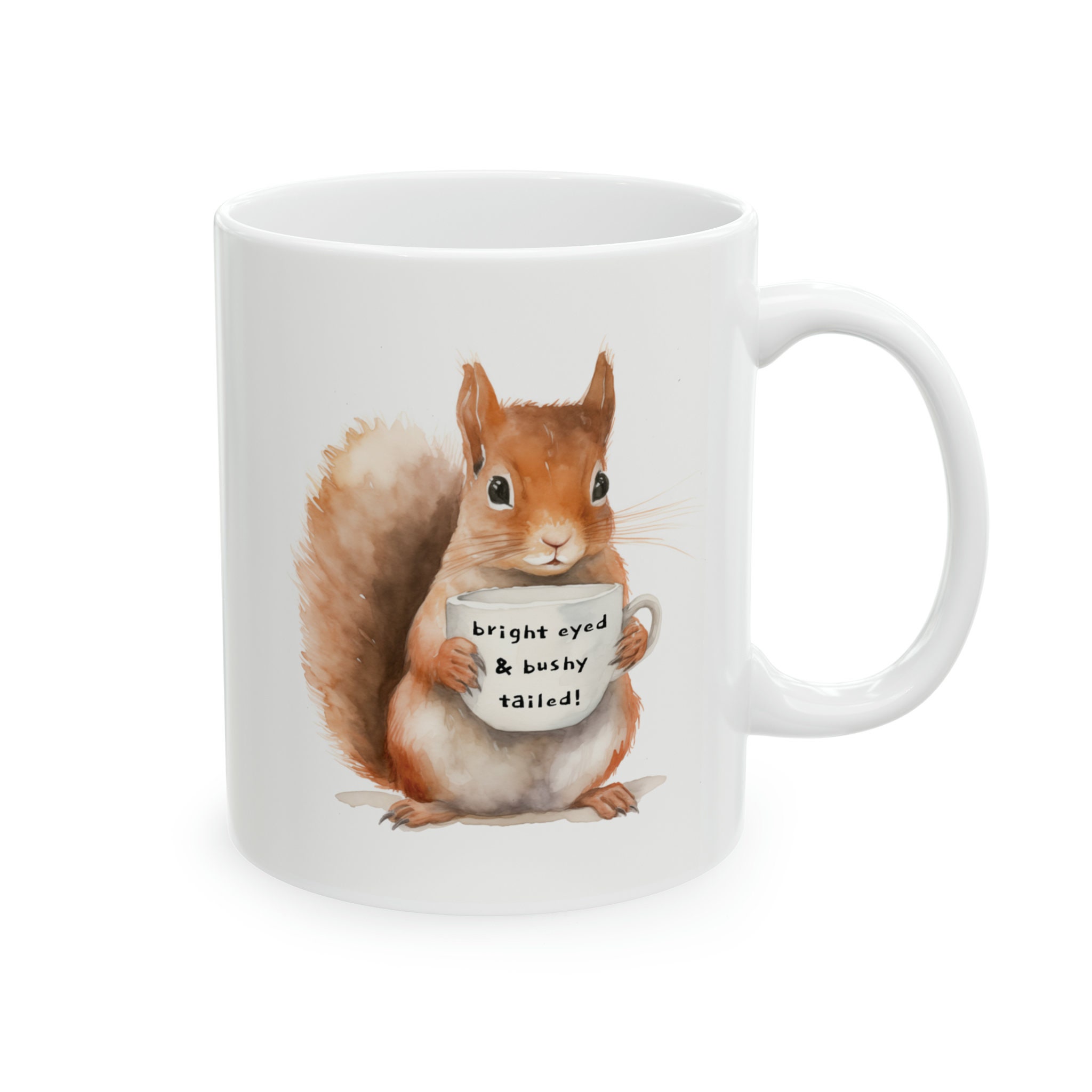 Cute Squirrel Coffee Mug 11-15oz Bright Eyed and Bushy Tailed, Gift for ...