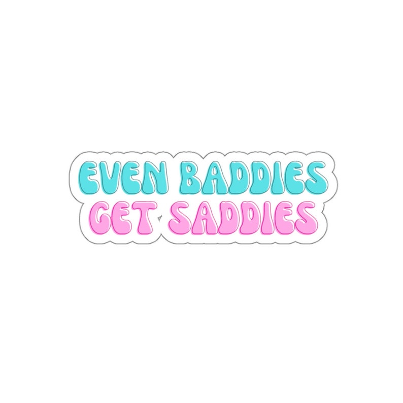 Even Baddies Get Saddies Sticker - Cute and Quirky Decal for Laptops ...