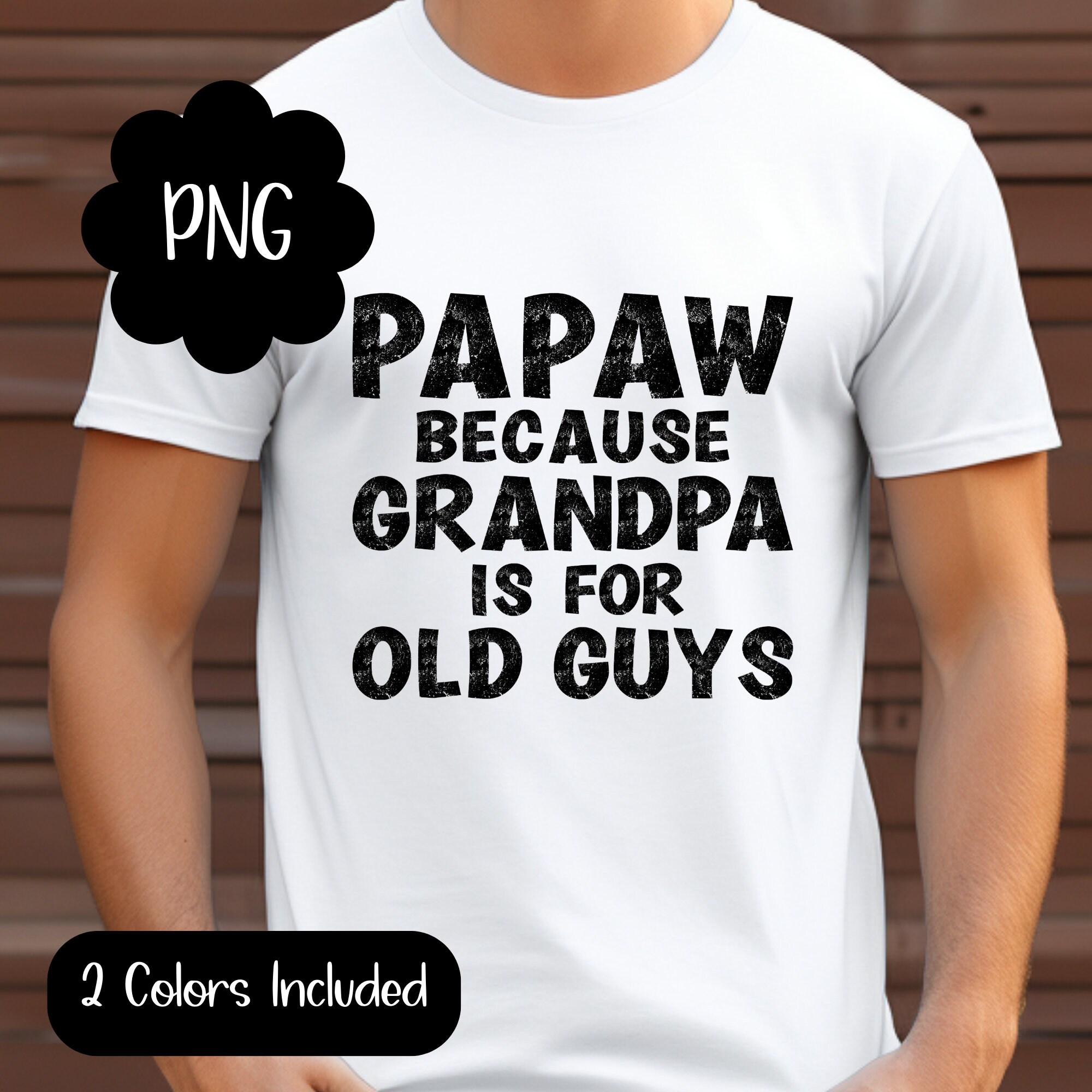 Papaw Tshirt PNG Because Grandpa is for Old Guys Sublimation Design ...