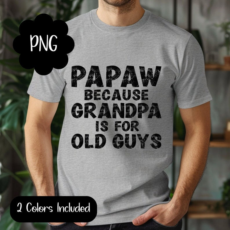 Papaw Tshirt PNG Because Grandpa is for Old Guys Sublimation Design ...