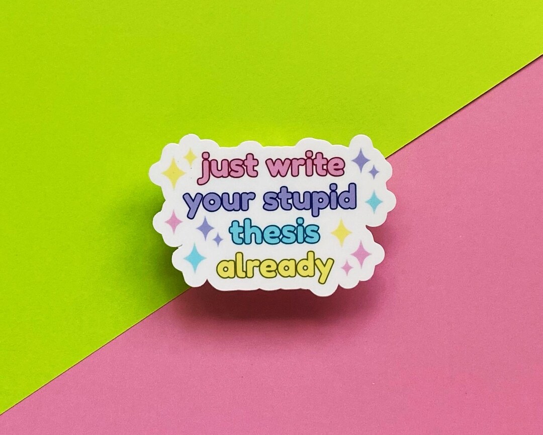 Funny Grad Student Sticker: Just Write Your Stupid Thesis - Waterproof ...