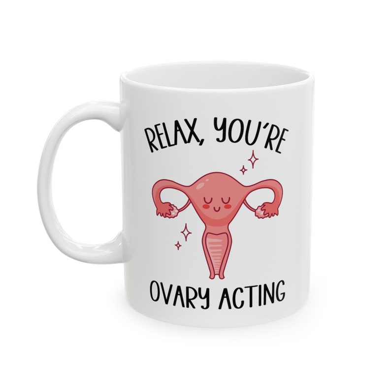 Punny Ovary Joke OBGYN Gift Mug, Relax Youre Ovary Acting, Medical ...