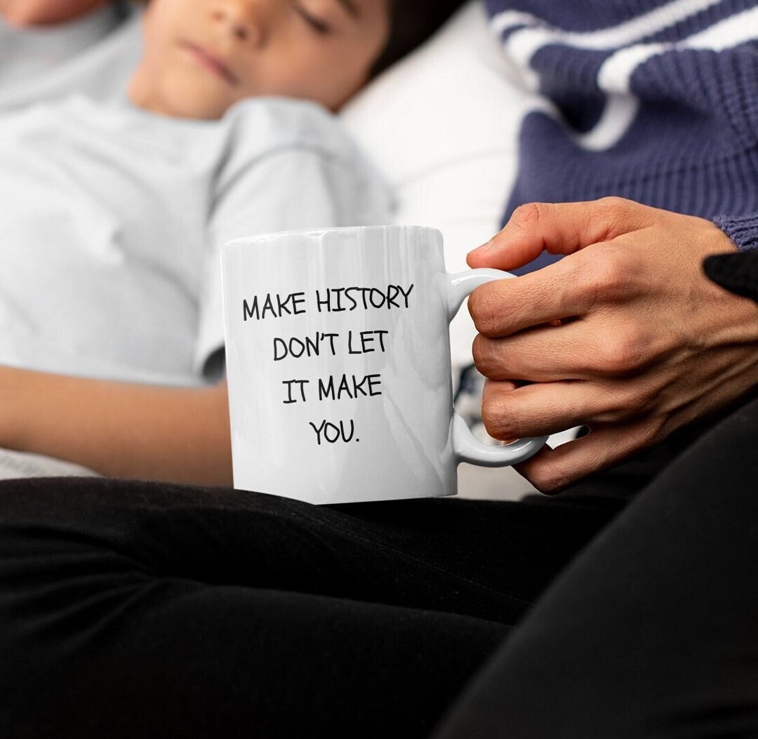Make History Dont Let It Make You Mug, History Teacher Gift Mug ...