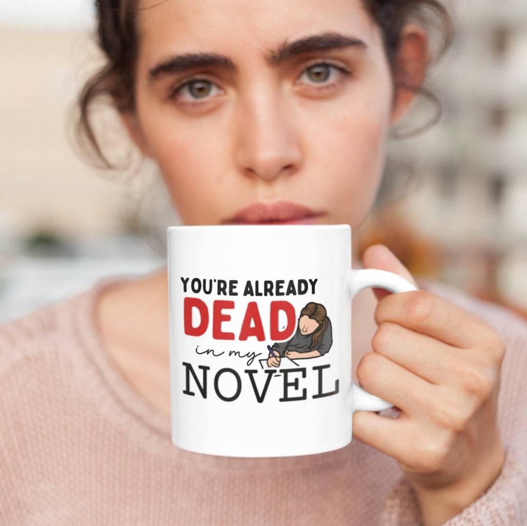 Funny Writer Mug Gift, Already Dead in My Novel, Author Gag Gift ...