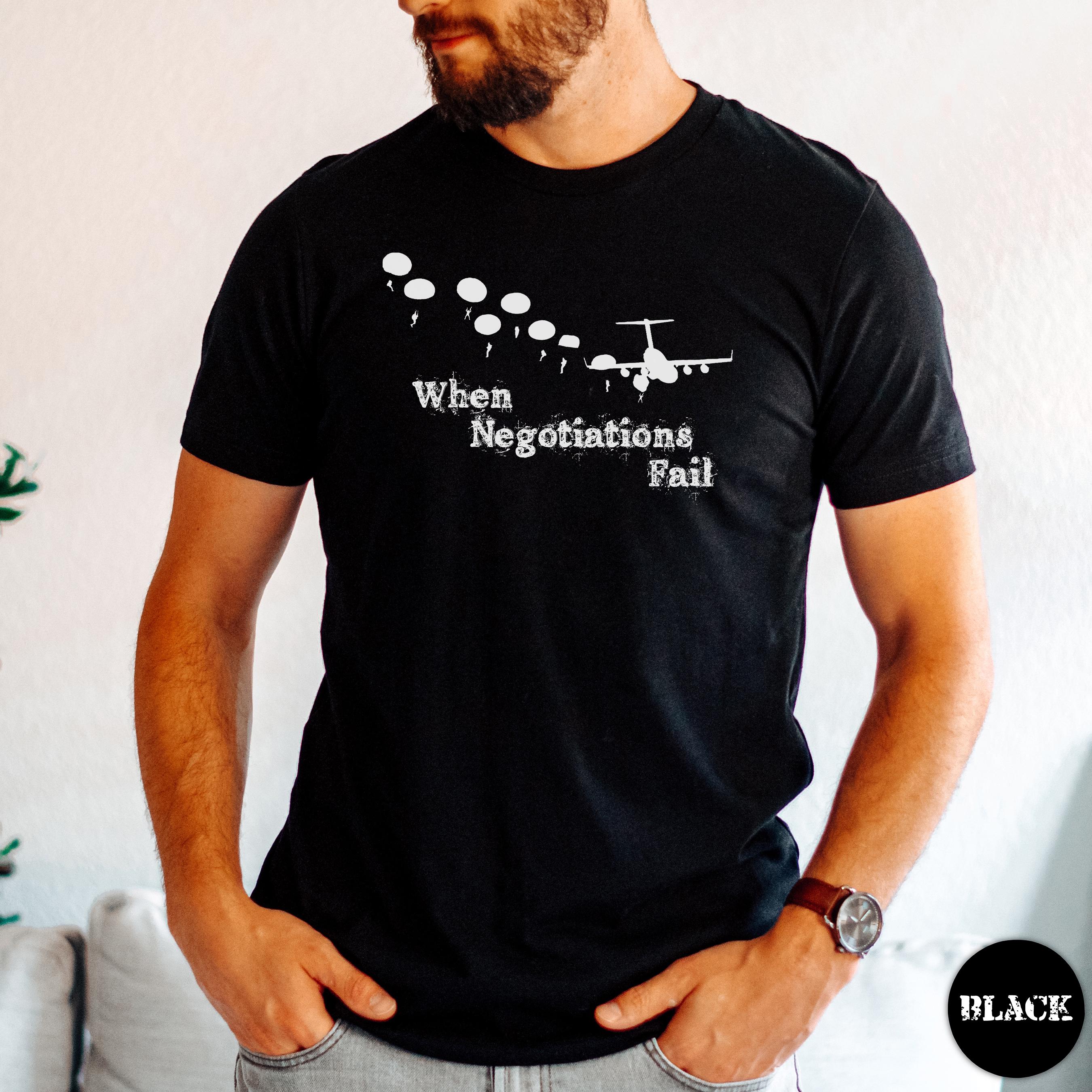 When Negotiations Fail T-shirt, Airborne, Father's Day Gift, Military ...