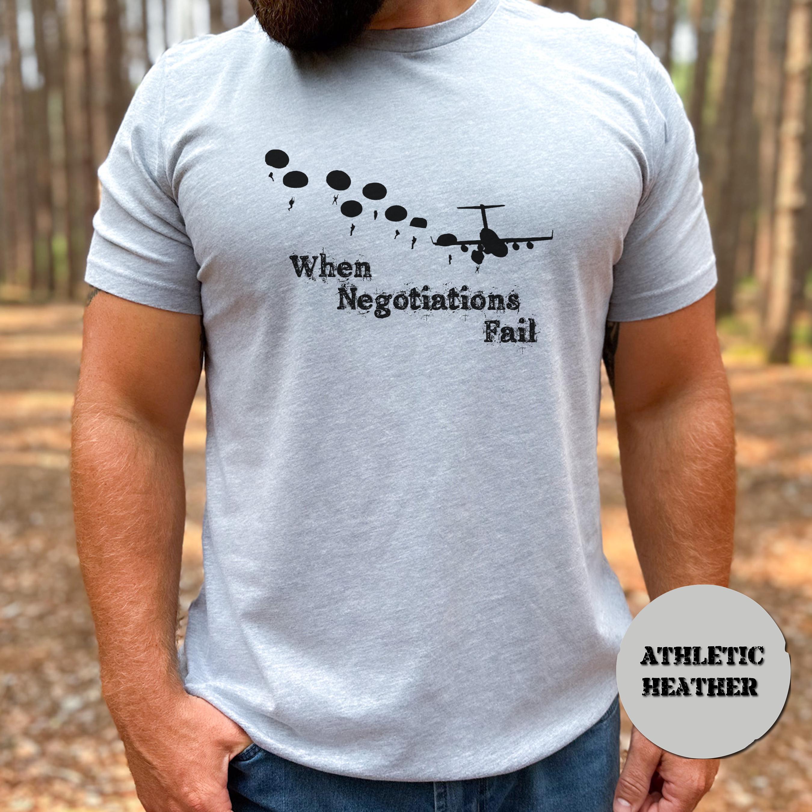 When Negotiations Fail T-shirt, Airborne, Father's Day Gift, Military ...