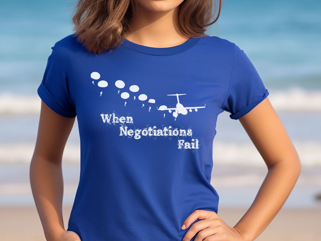 When Negotiations Fail T-shirt, Airborne Rangers, Father's Day Gift ...