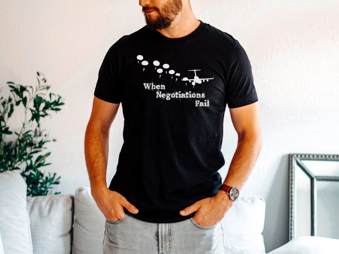 When Negotiations Fail T-shirt, Airborne, Father's Day Gift, Military ...