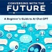Conversing With the Future: A Beginner's Guide to AI Chatgpt tutorial on the Basics of AI and ...