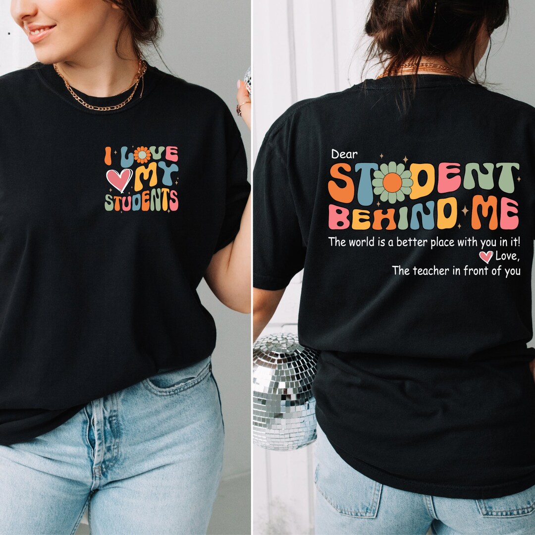 Two Sided I Love My Students Shirt, Teacher Appreciation Shirt, Dear ...