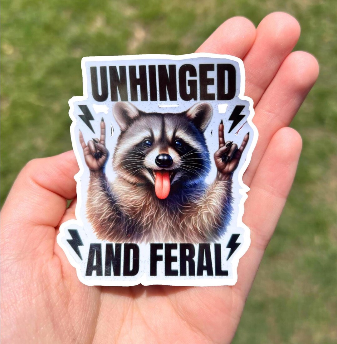 Unhinged and Feral Sticker, Funny Raccoon Sticker, Cute Raccoon Decal ...