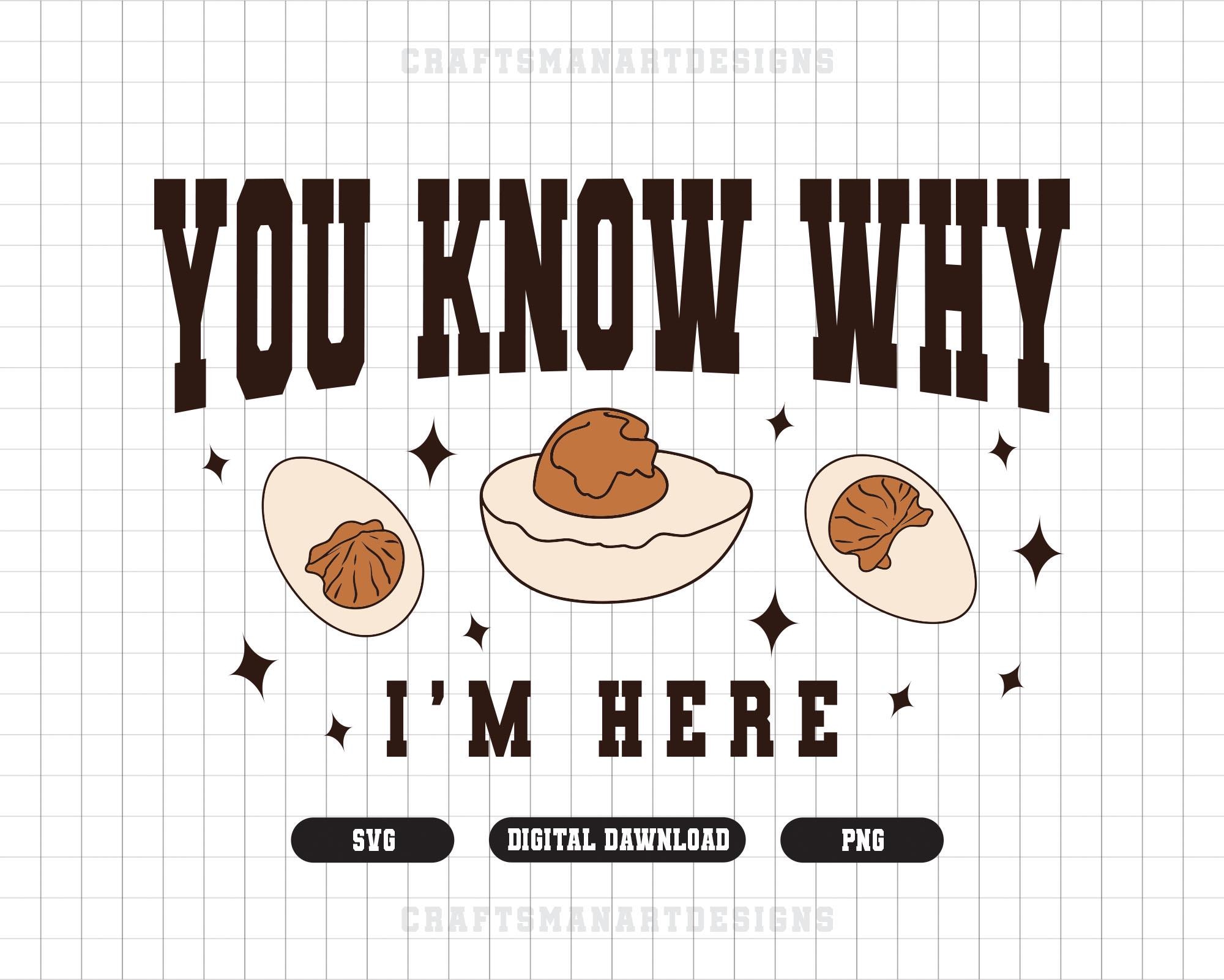 Deviled Egg Svg, You Know Why I'm Here Svg, Funny Thanksgiving Png ...
