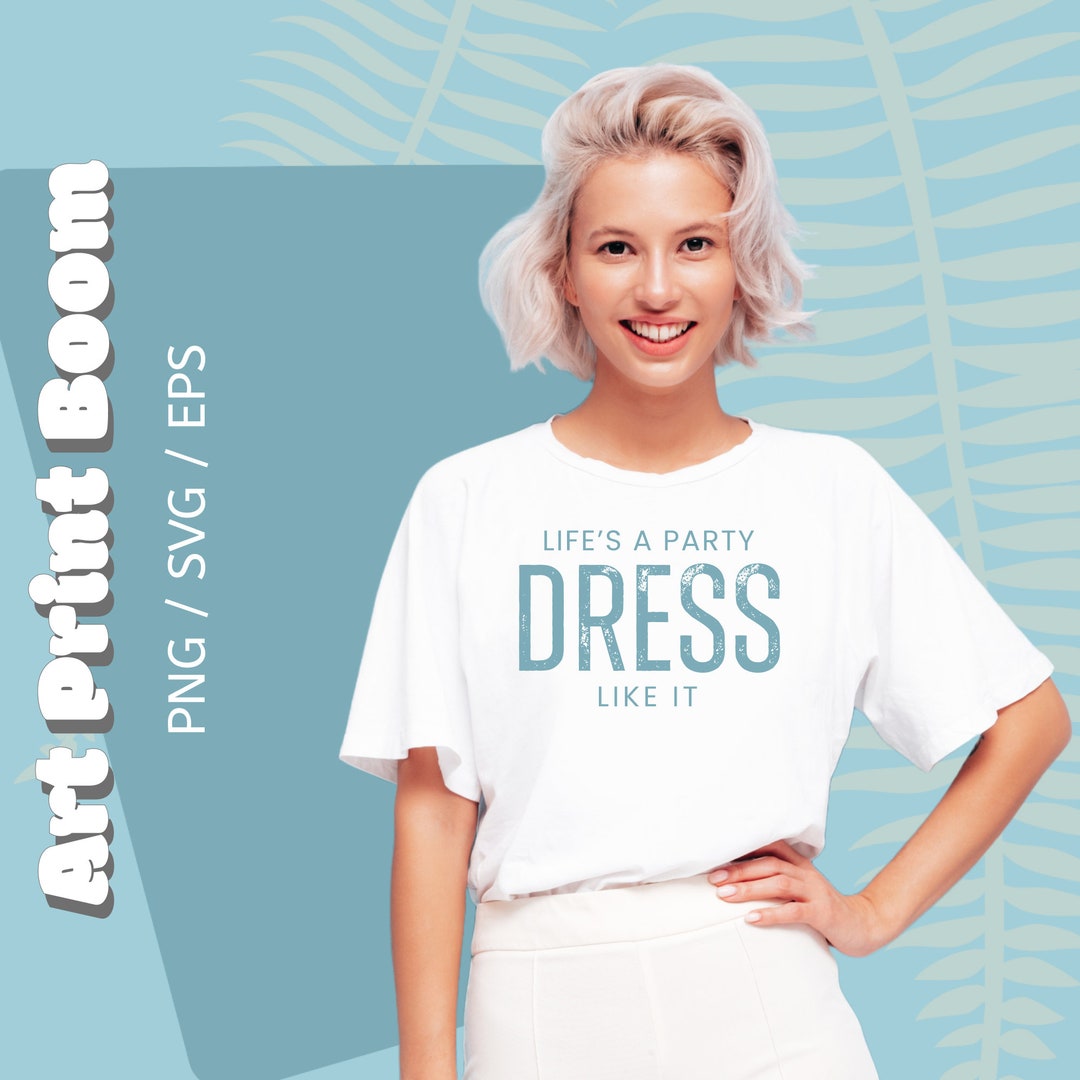 Life's a Party Dress, Best Girl, Girl SVG, Woman SVG, Funny Girl SVG ...