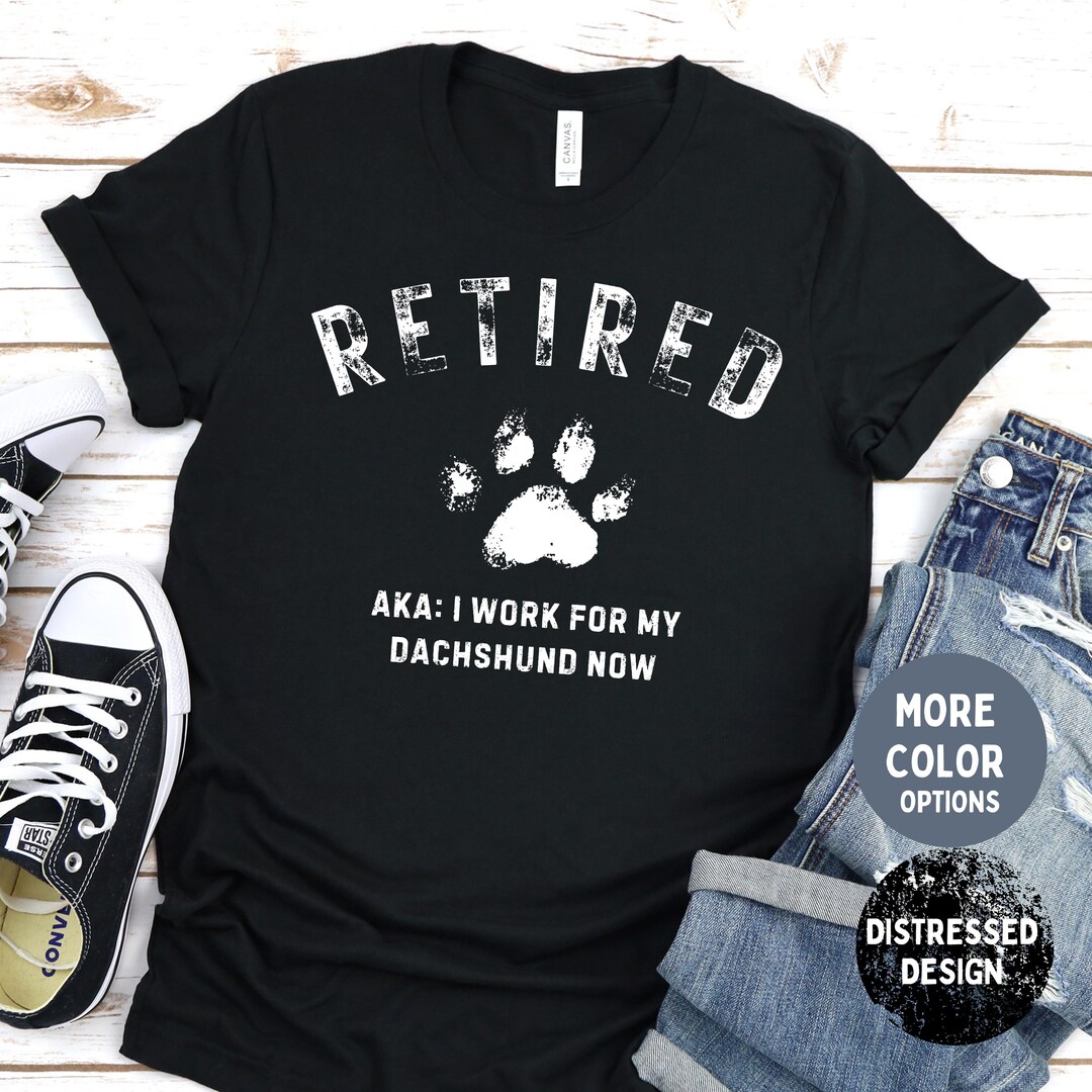 Funny Dachshund Shirt, Gift Retired Dog Owners, Retirement Humor ...