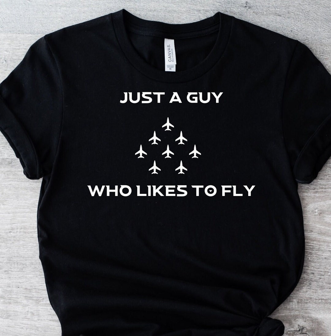 Just a Guy Who Likes to Fly Shirt, Pilot Gift, Flight Formation Shirt ...