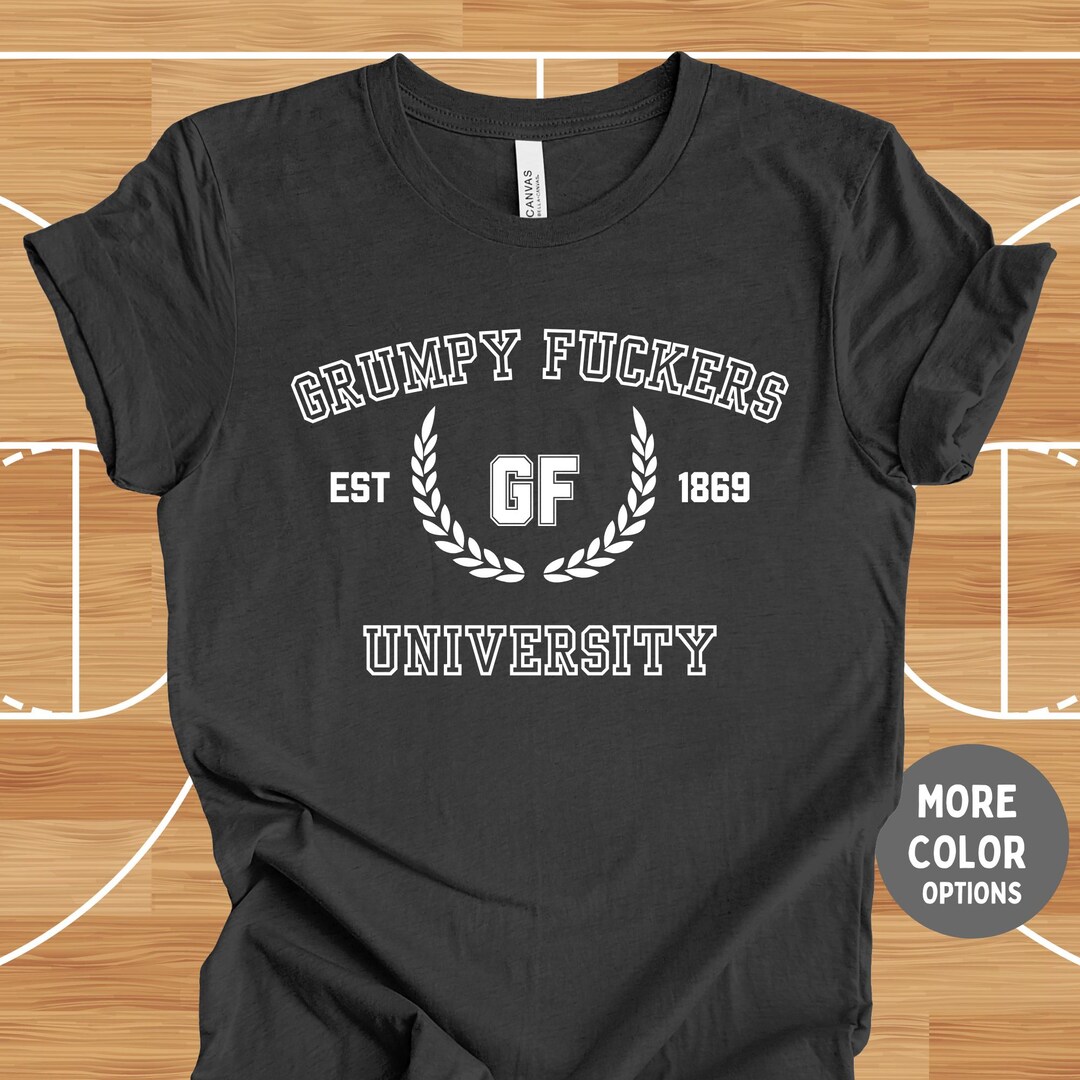 Grumpy Fuckers University, Funny College Parody, Fake University Tee ...