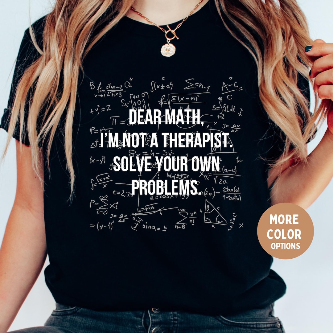 Funny Math Shirt, Unisex, Math Problems Tee, Dear Math Solve Your Own ...
