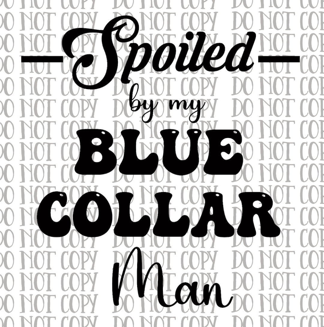 Spoiled by My Blue Collar Man Png - Etsy