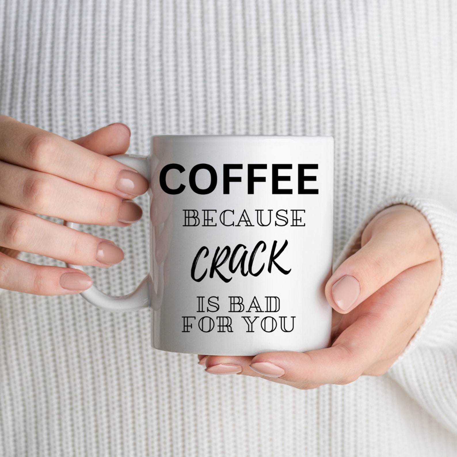 Humorous Mug Funny coffee Because Crack is Bad Mug, Perfect for Morning ...