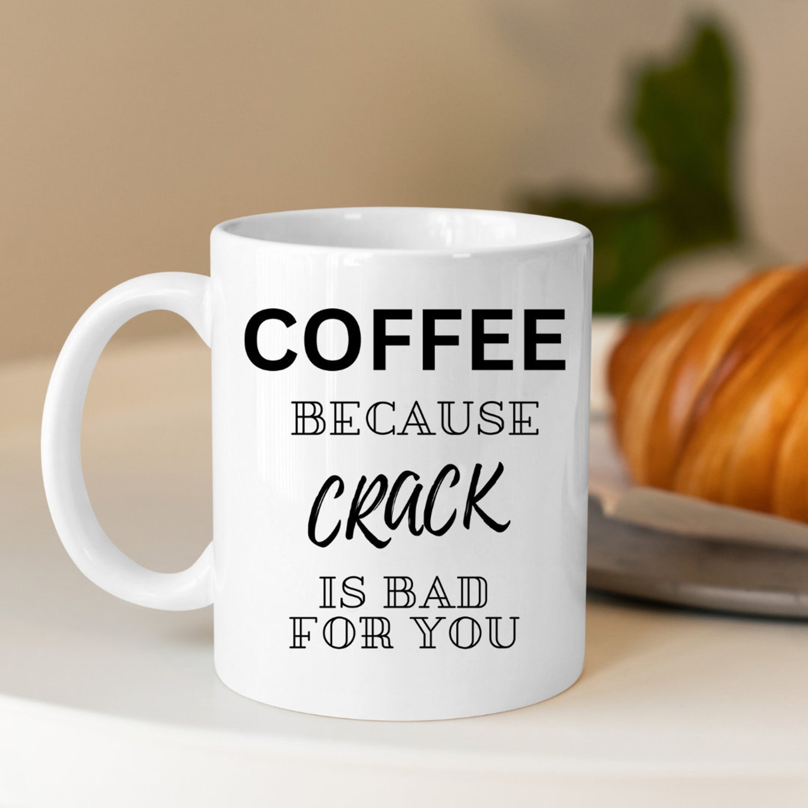 Humorous Mug Funny coffee Because Crack is Bad Mug, Perfect for Morning ...