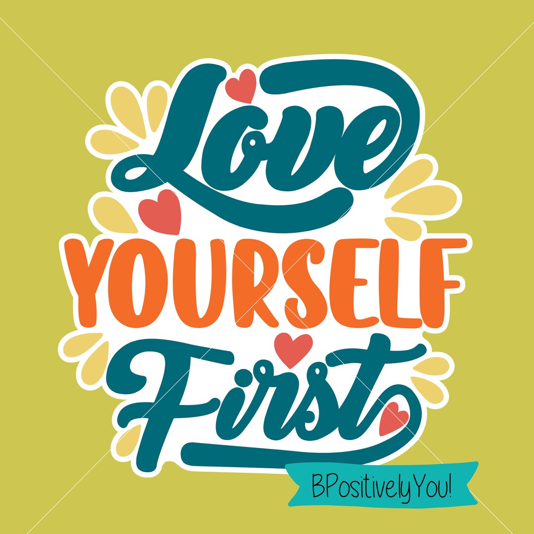 Love Yourself First SVG PNG 600dpi Digital Download for Sublimation ...