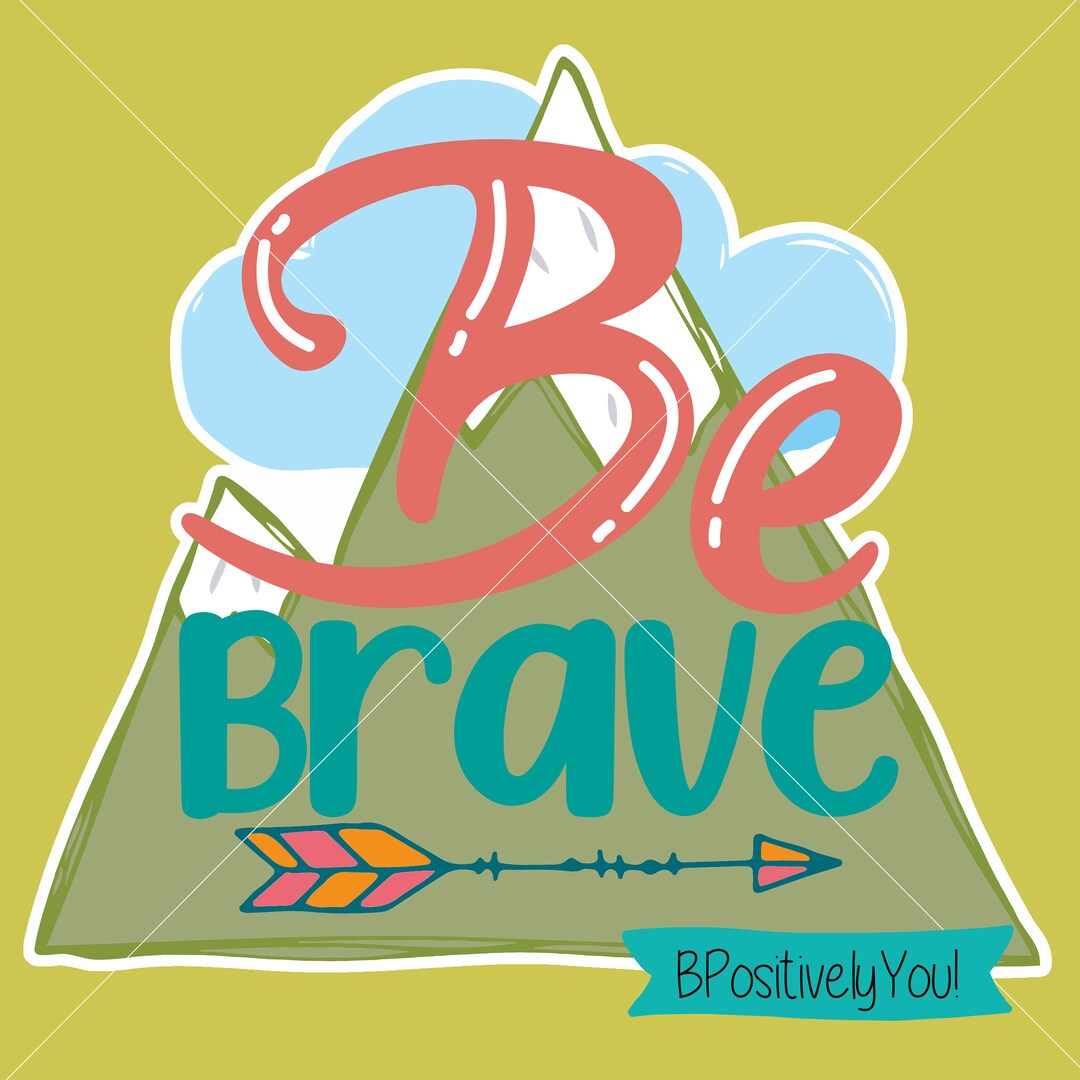 Be Brave Mountain SVG PNG 600dpi Digital File for Screen Print ...