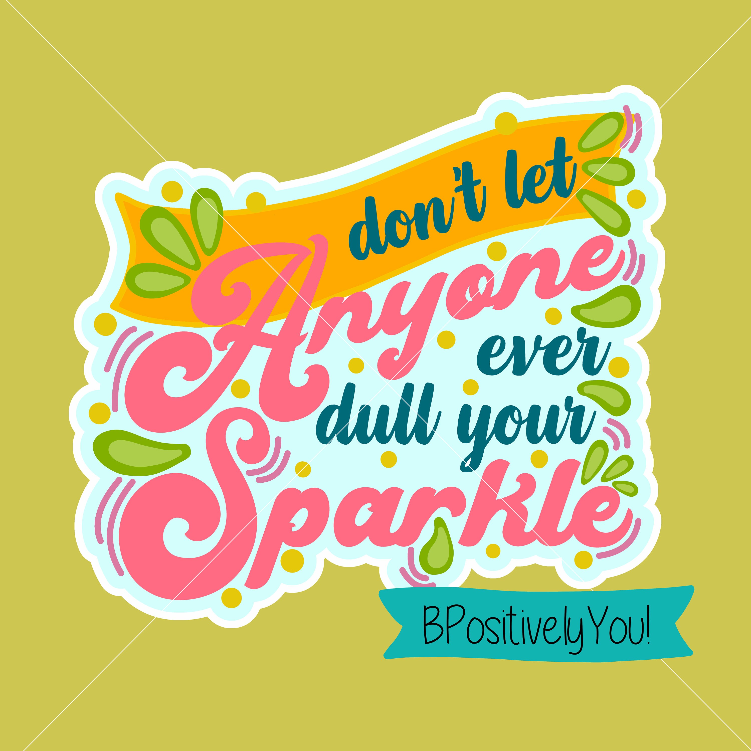 Don't Let Anyone Dull Your Sparkle SVG PNG 600 Dpi Digital Download for ...