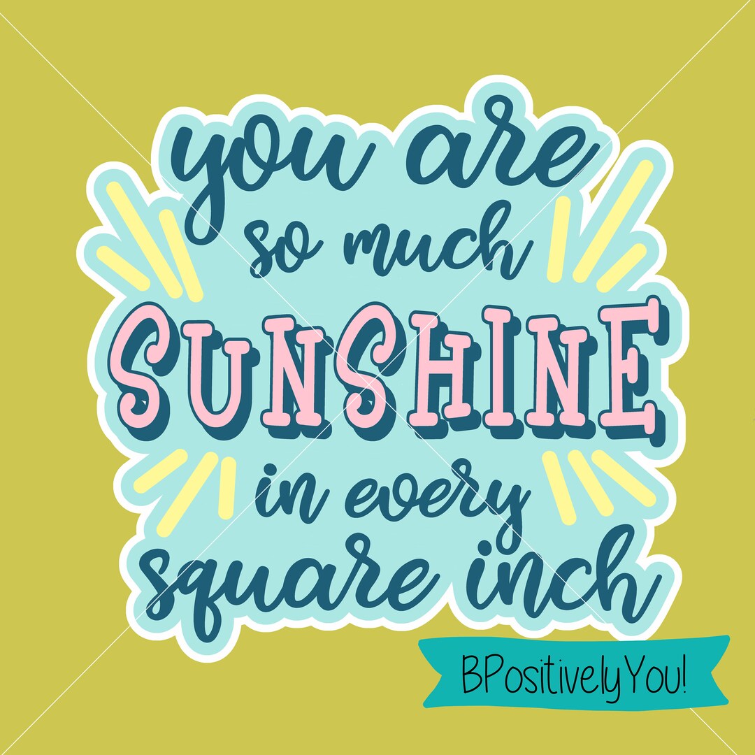 You Are so Much Sunshine in Every Square Inch SVG PNG 600dpi Digital ...