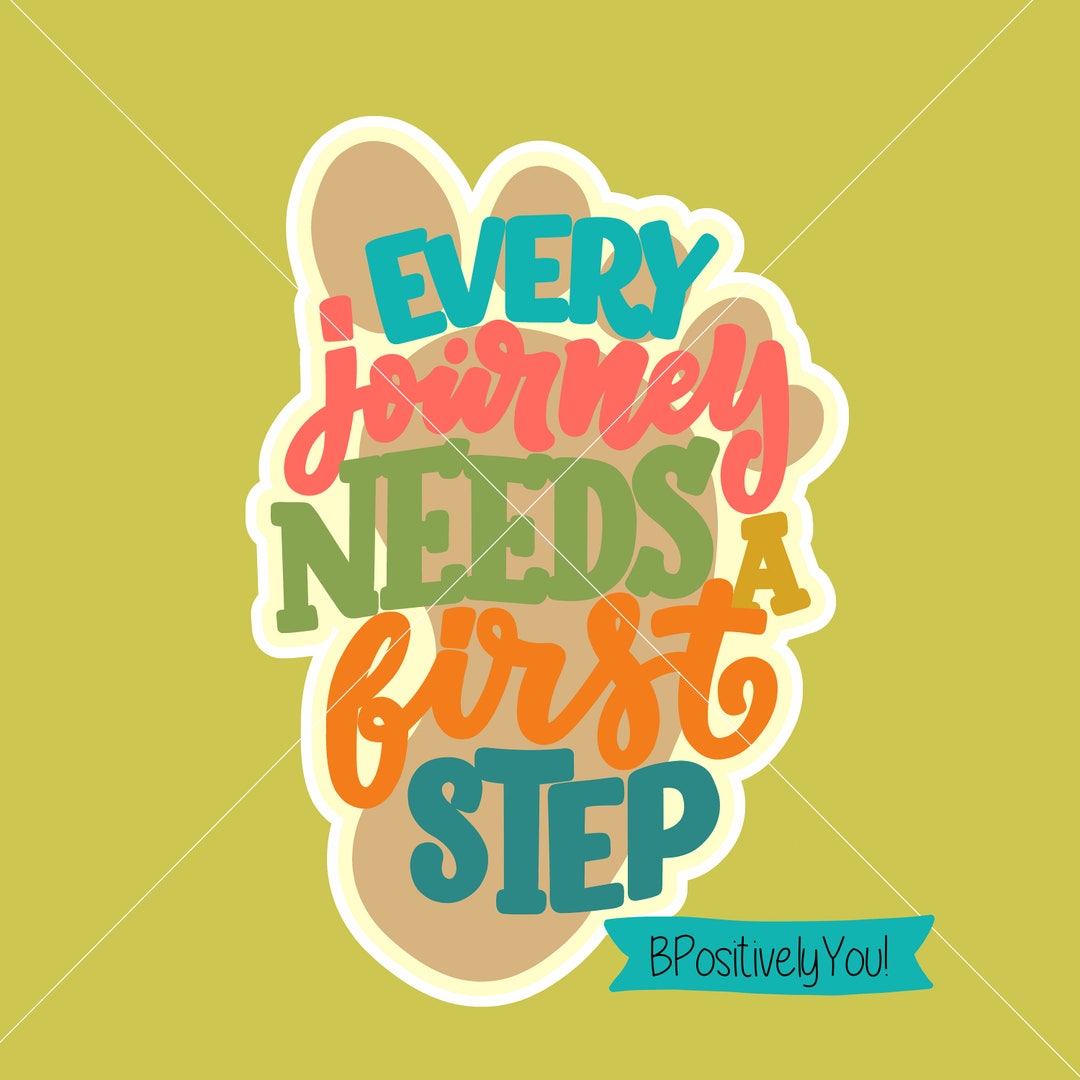 Every Journey Needs a First Step SVG PNG 600dpi Digital Download for ...