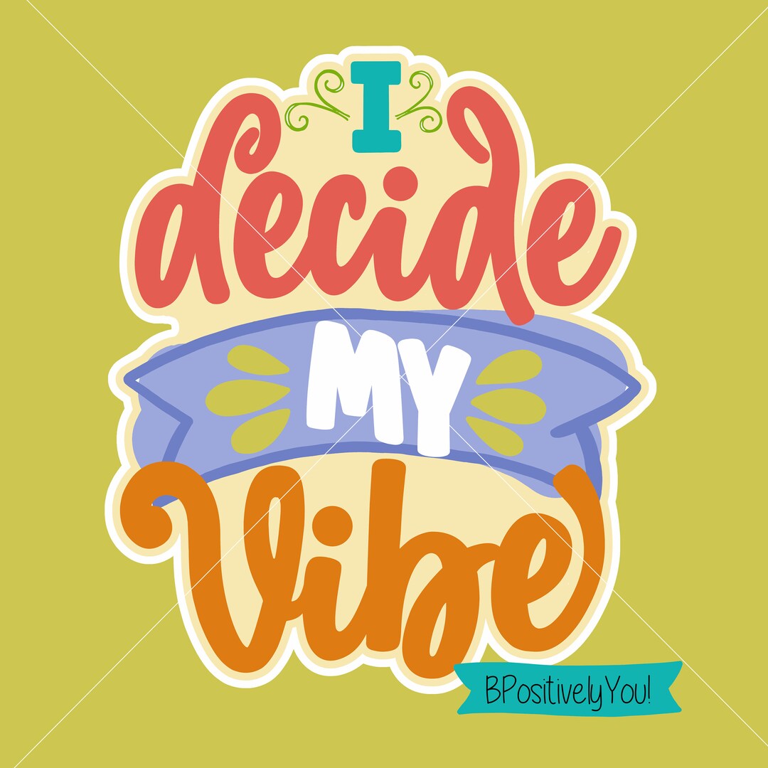 I Decide My Vibe SVG PNG 600dpi Digital Download for Sublimation ...