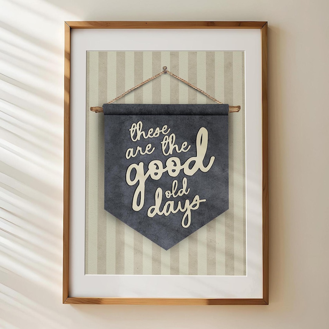 Printable Pennant Flag These Are the Good Old Days Inspirational Quote ...