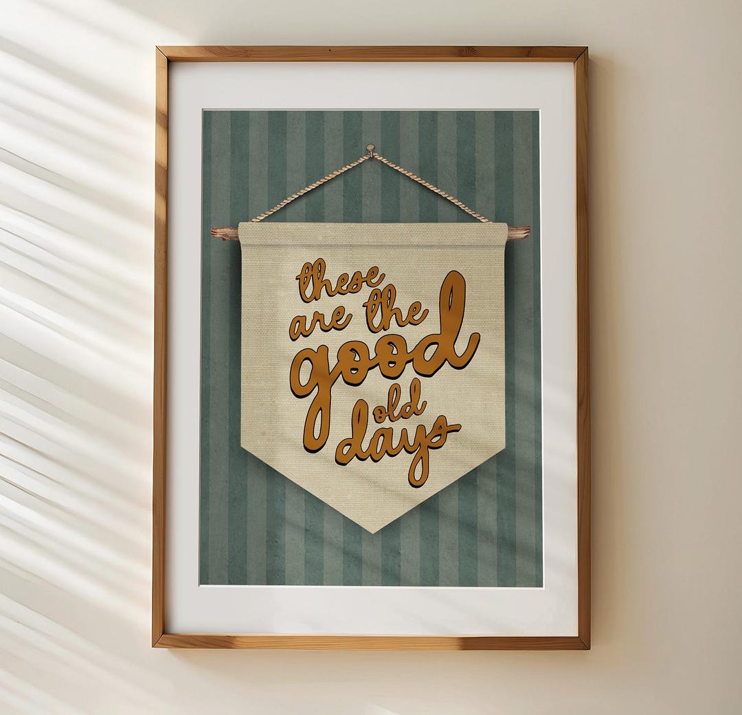 Printable Pennant Flag These Are the Good Old Days Inspirational Quote ...