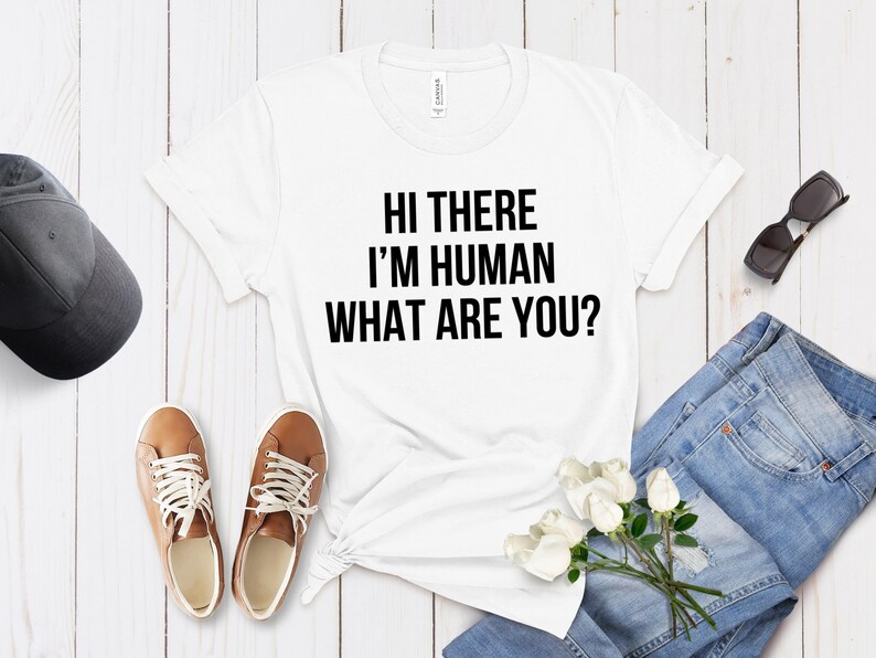 Hi There I'm Human What Are You T-shirt, Funny Shirt, Sarcastic T-shirt ...