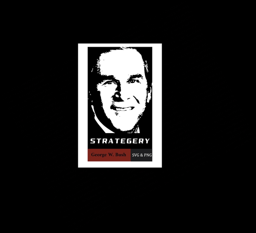 George W. Bush Strategery SVG and PNG - Etsy