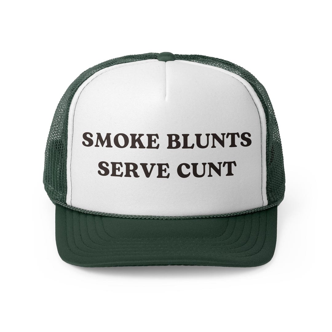 Smoke Blunts Serve Cunt Trucker Hat - Etsy