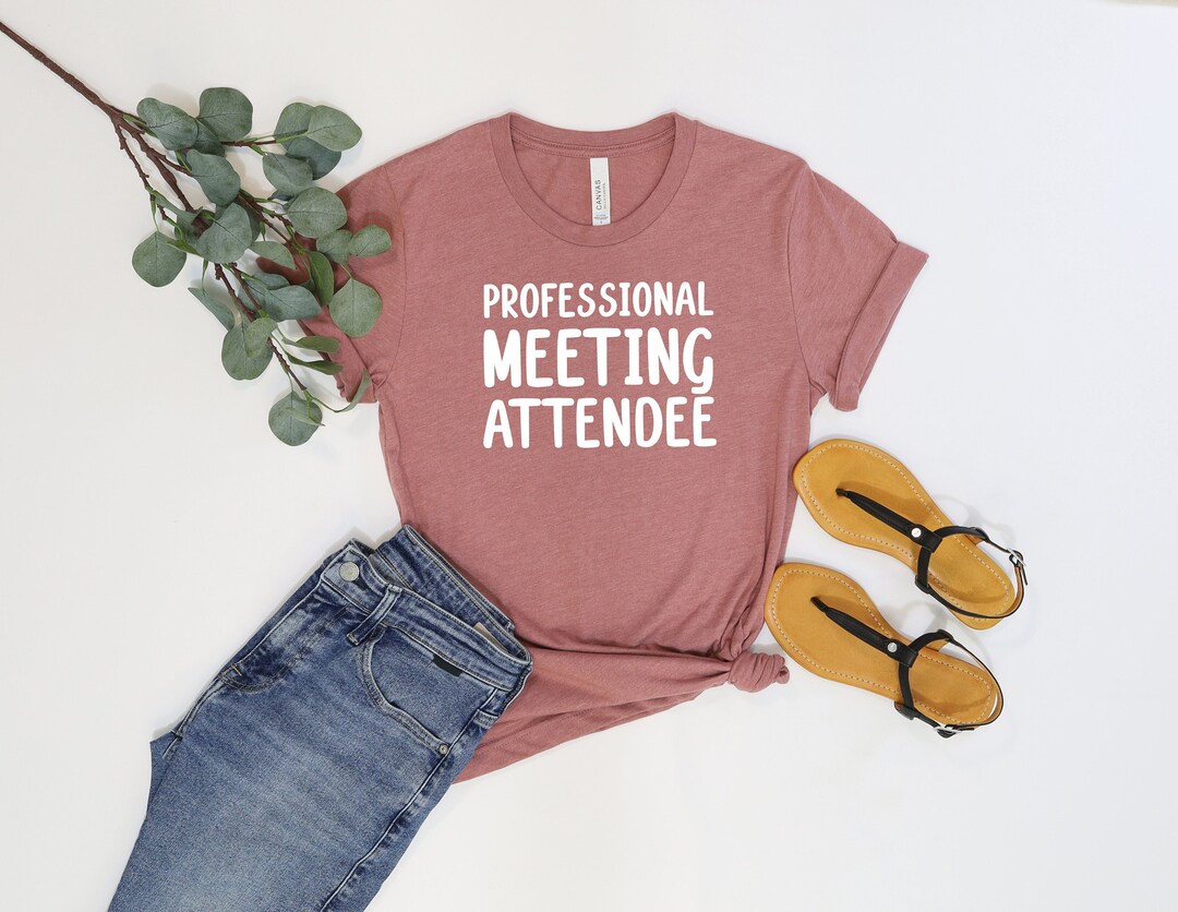 Professional Meeting Attendee Funny Work Shirt | Office Humor Tee ...