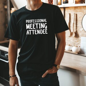 Professional Meeting Attendee Funny Work Shirt | Office Humor Tee ...