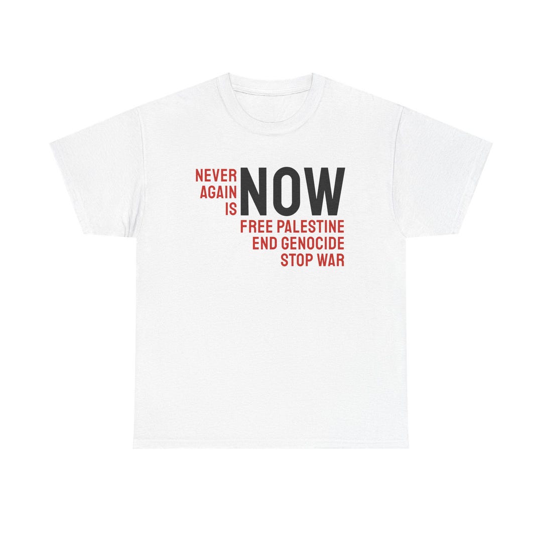 Never Again is Now Free Palestine Gaza Shirt Stop Genocide End ...