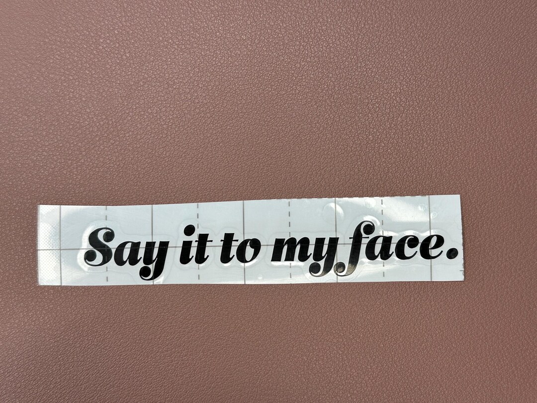 Say It to My Face Sticker - Etsy