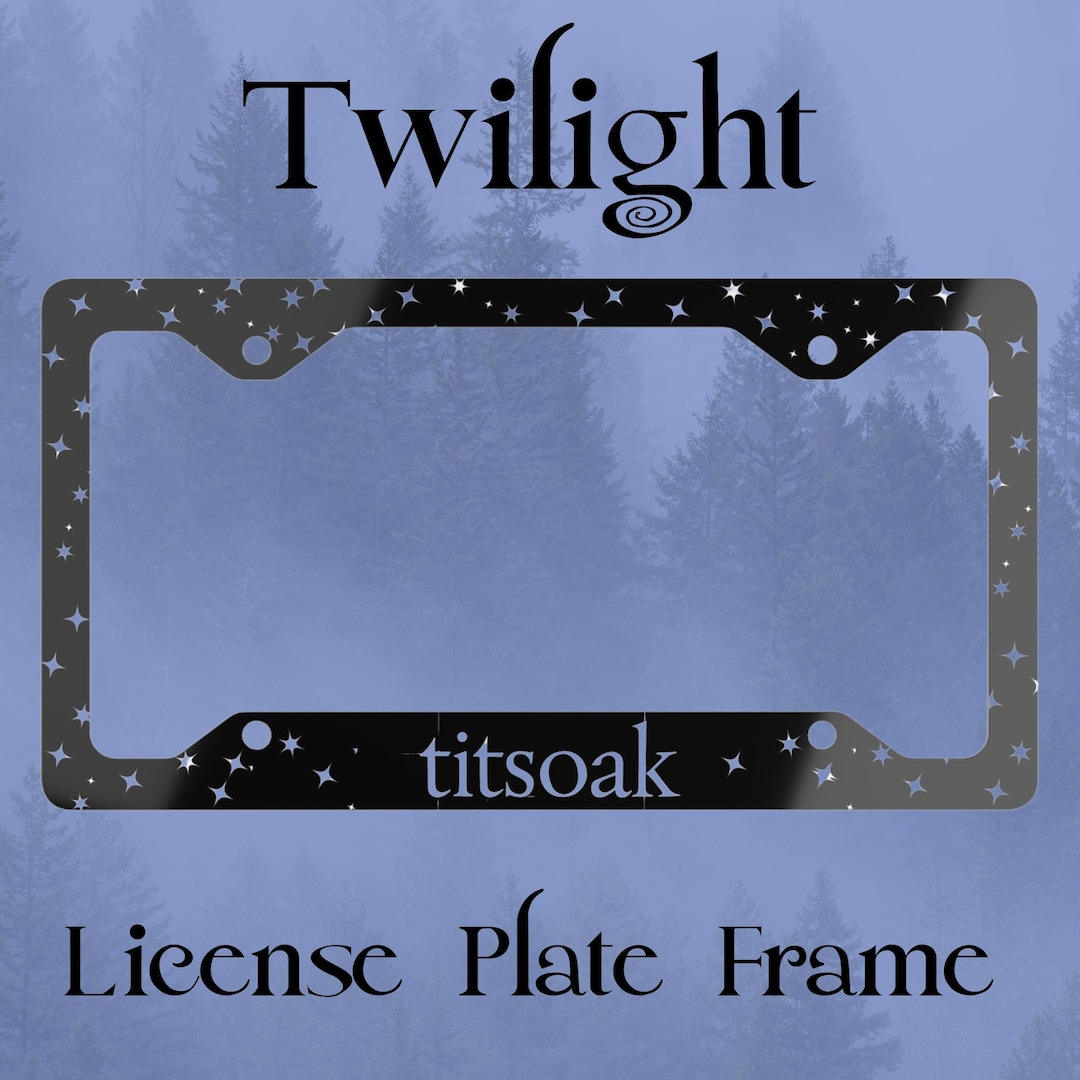 Twilight Titsoak Metal License Plate Frame Hoa Hoa Hoa Twilight Memes ...