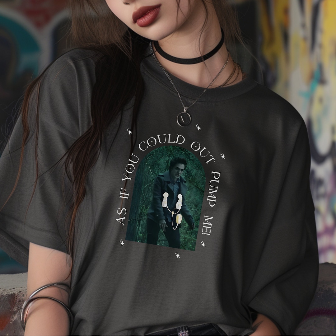 Edward Cullen Twilight Shirt, as If You Could Out Pump Me, Twilight ...