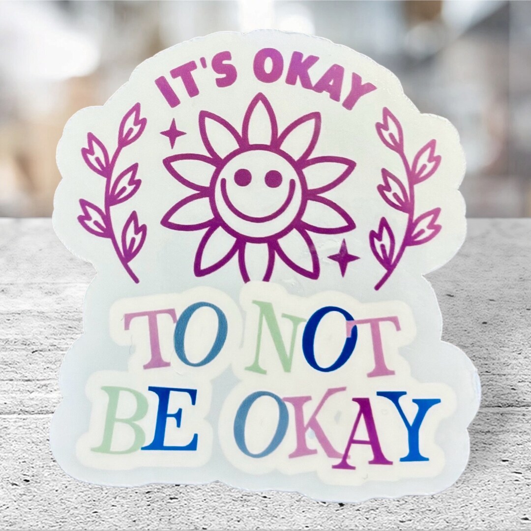 It’s Okay to Not Be Okay Sticker. Glossy and Perfect for Your Water ...